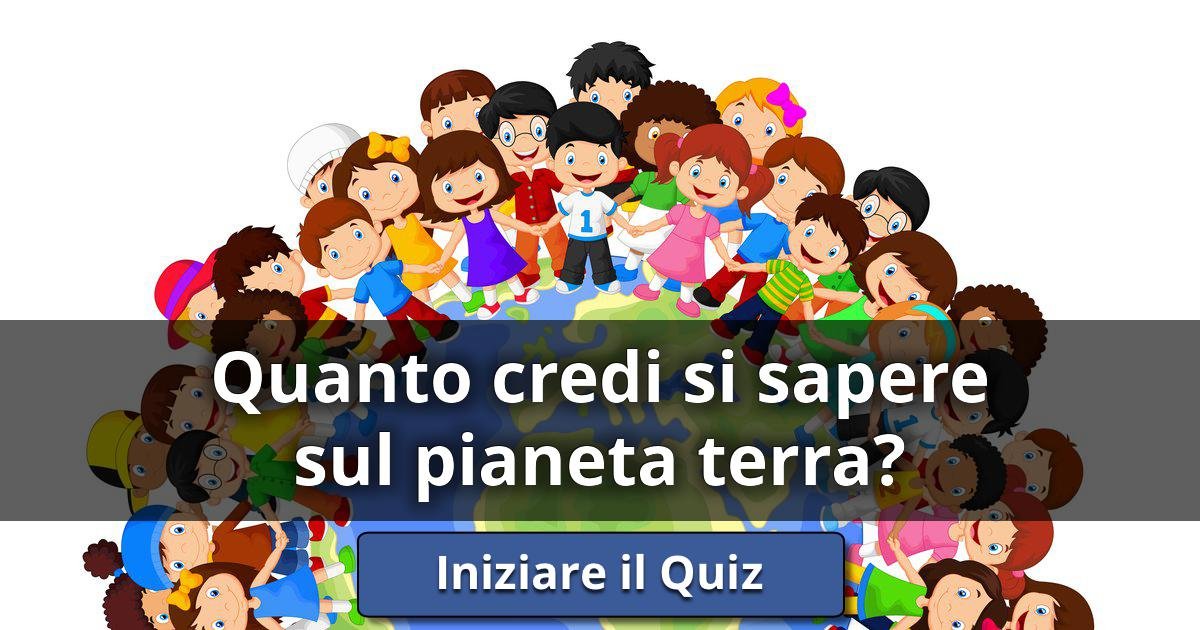 Quanto Credi Si Sapere Sul Pianeta Terra? | Lusorlab Quizzes