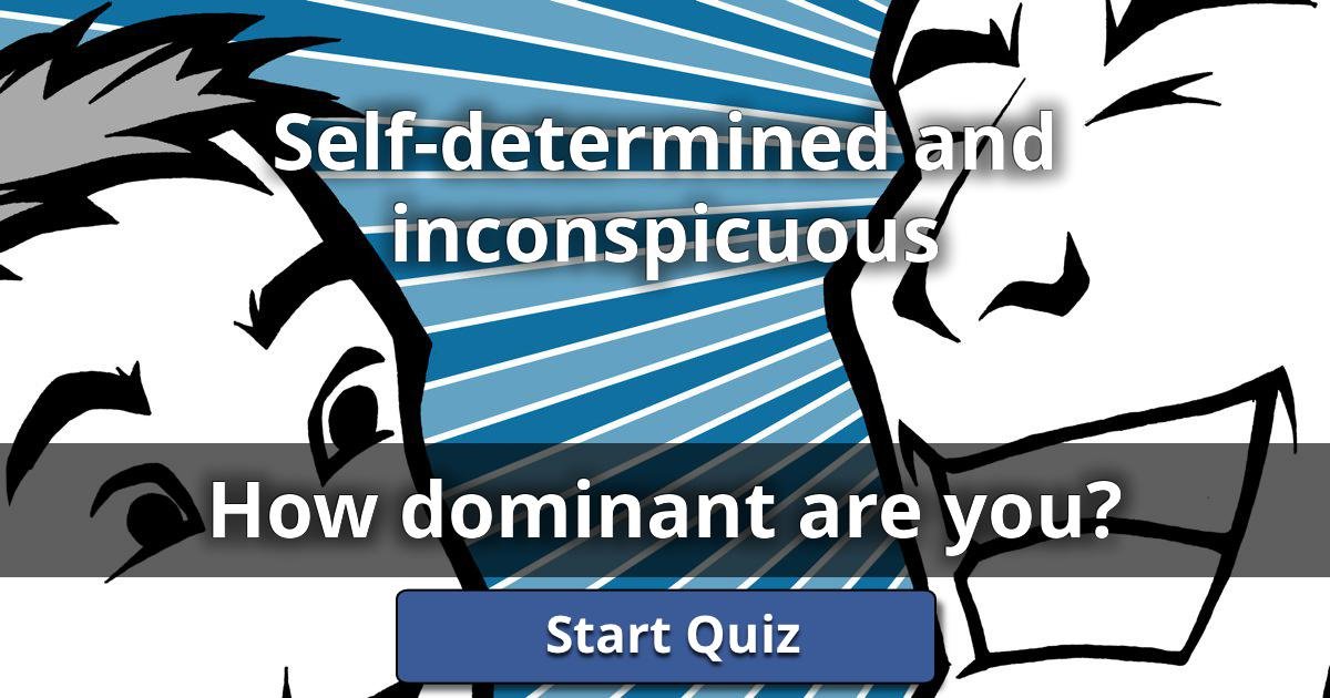 Self-determined and inconspicuous - How Dominant Are You? | Lusorlab ...